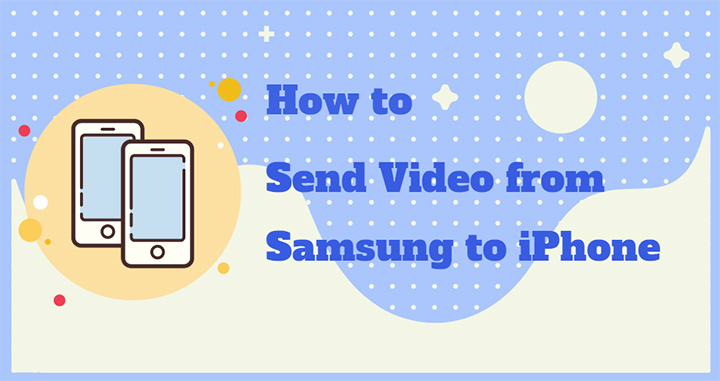 How to Send Video from Samsung to iPhone (14/13)
